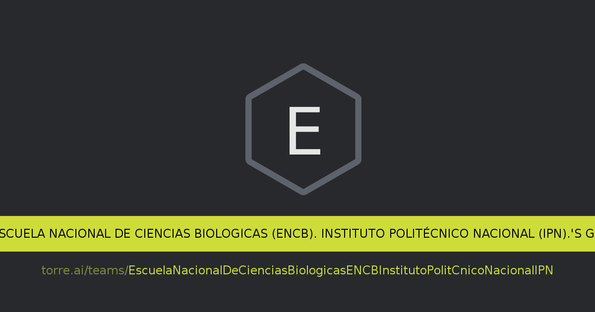 Escuela Nacional de Ciencias Biologicas (ENCB). Instituto Politécnico ...