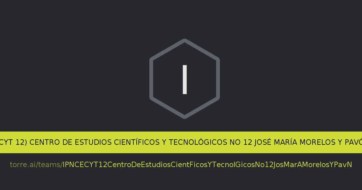 IPN (CECYT 12) Centro de Estudios Científicos y Tecnológicos No 12 José ...